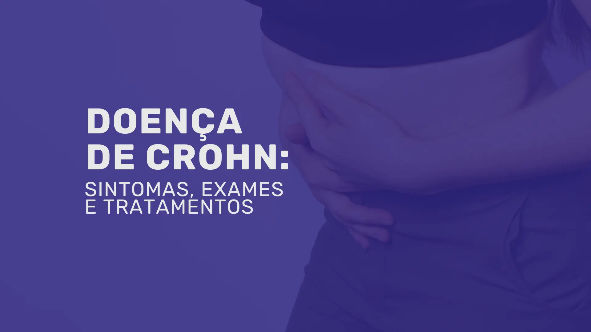 Doença de Crohn: entenda tudo sobre essa doença inflamatória