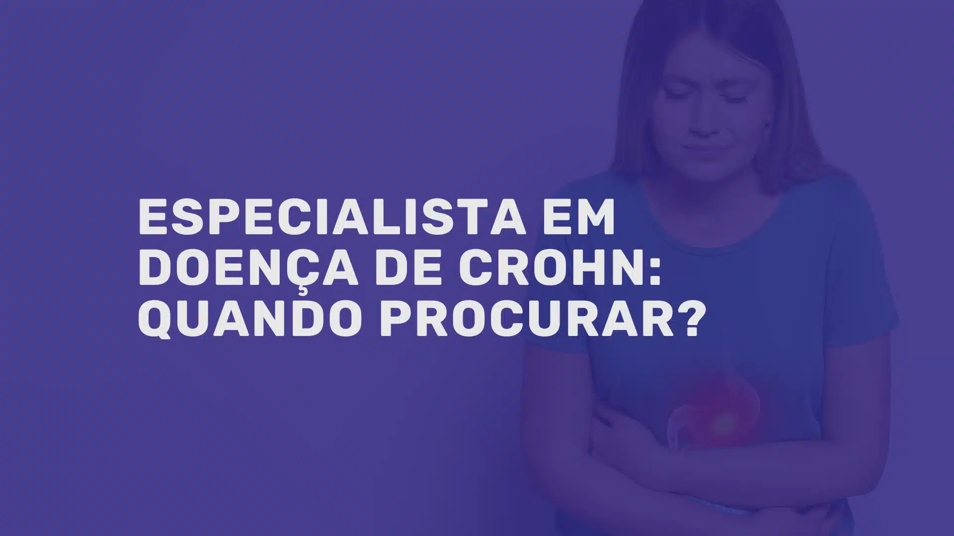Especialista em Doença de Crohn: quando procurar?
